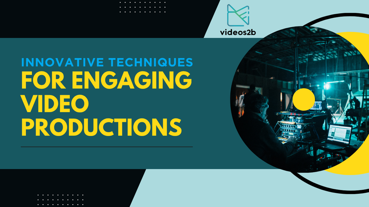 Innovative Techniques for Engaging Video Productions – Videos 2B