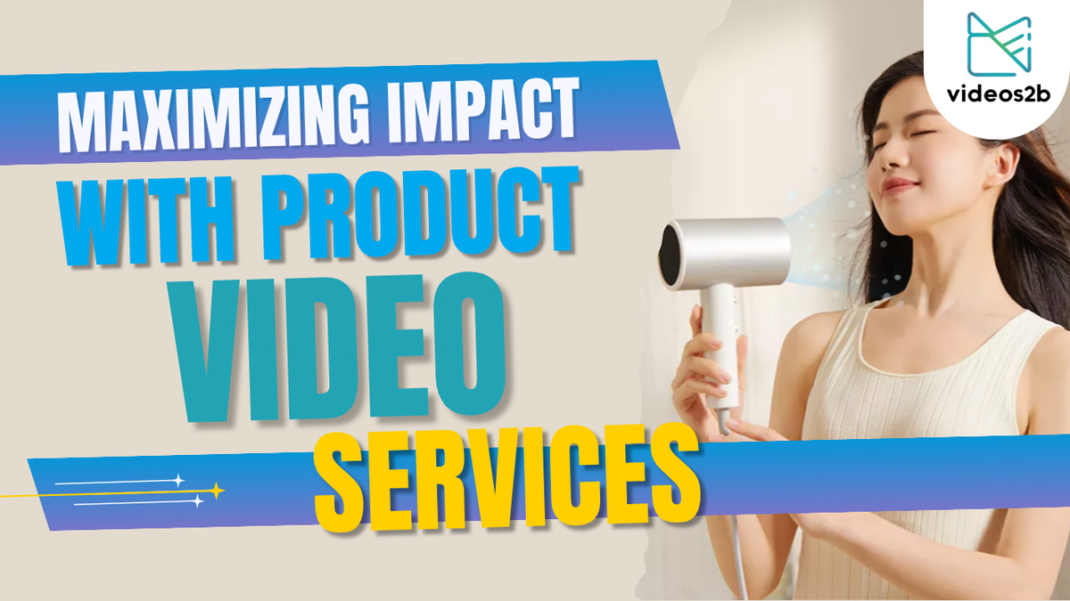 Maximizing Impact with Product Video Services – Videos 2B